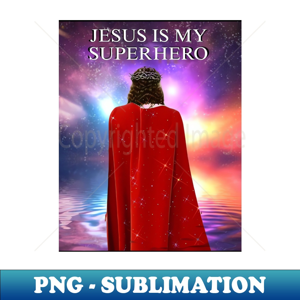 Jesus Is My Superhero - Special Edition Sublimation PNG File | Inspire ...