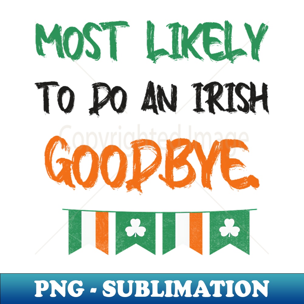 most likely to do an irish Goodbye - PNG Transparent Sublima - Inspire ...