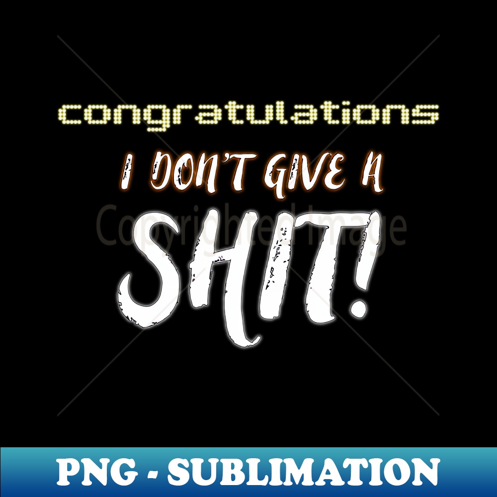 Congratulations I Dont Give a Shit - Retro PNG Sublimation D | Inspire ...