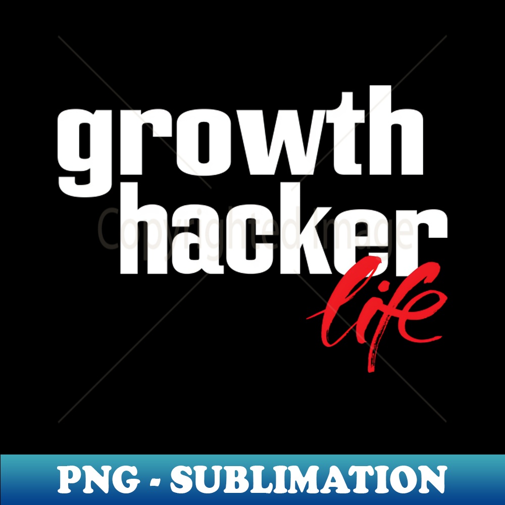 Growth Hacker Life - Exclusive Sublimation Digital File - En | Inspire ...