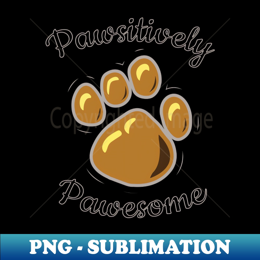 Pawsitively Pawesome - Elegant Sublimation PNG Download - Br | Inspire ...