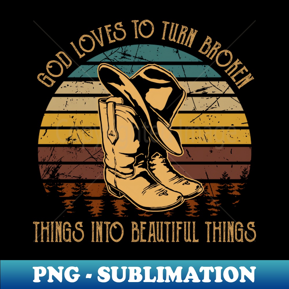 God Loves To Turn Broken Things Into Beautiful Things Cowboy | Inspire ...