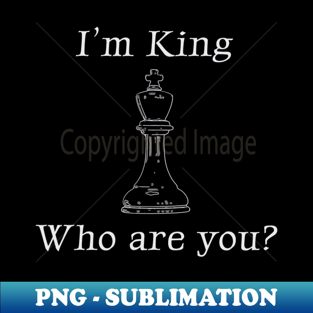 Chess - Im king black ver - Signature Sublimation PNG File - | Inspire ...