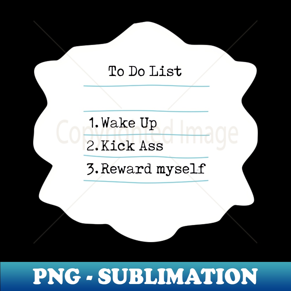 To Do List Wake Up Kick Ass Reward Myself - Signature Sublim | Inspire ...