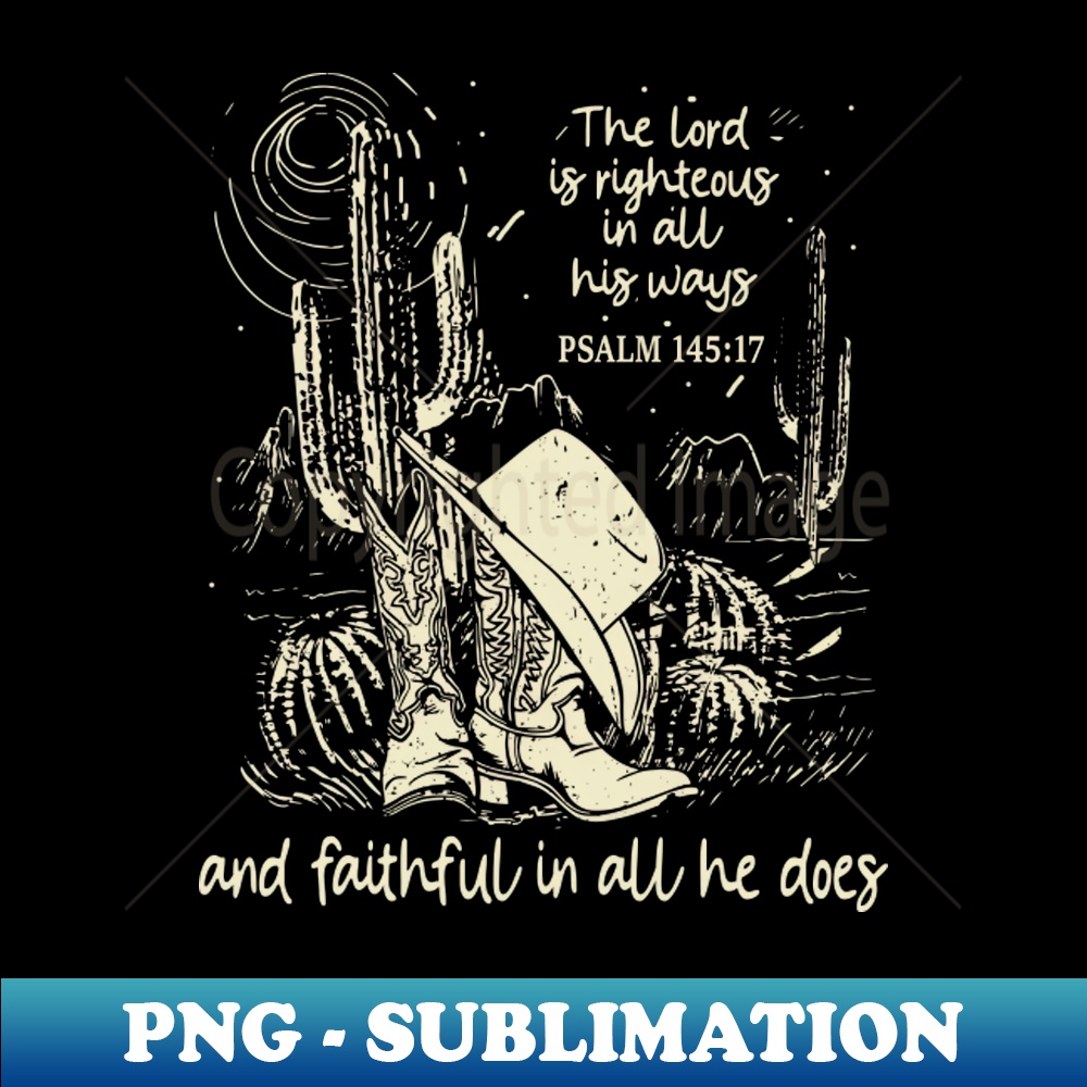 The Lord Is Righteous In All His Ways And Faithful In All He | Inspire ...