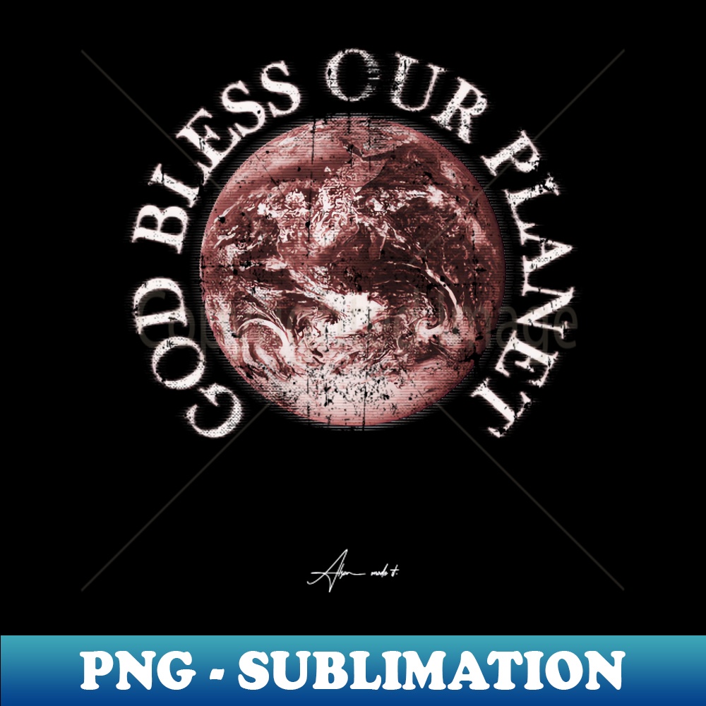 God Bless Our Planet - Earth Love Collection - Unique Sublim | Inspire ...