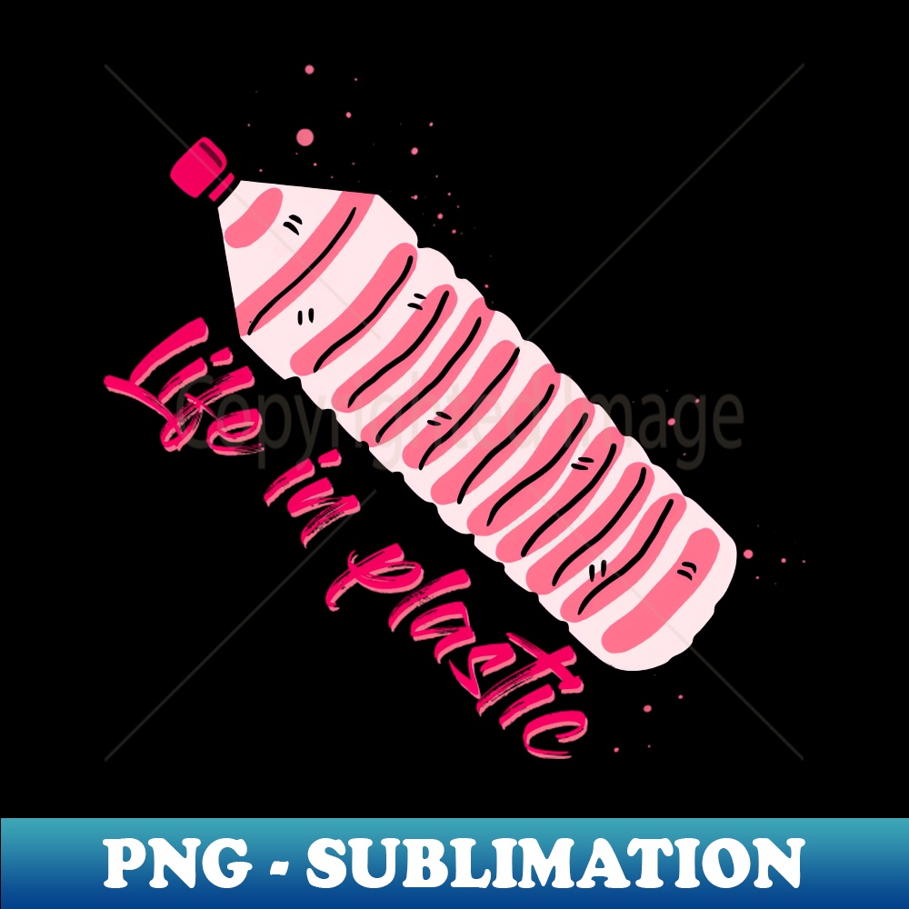 Life is plastic - PNG Transparent Digital Download File for | Inspire ...
