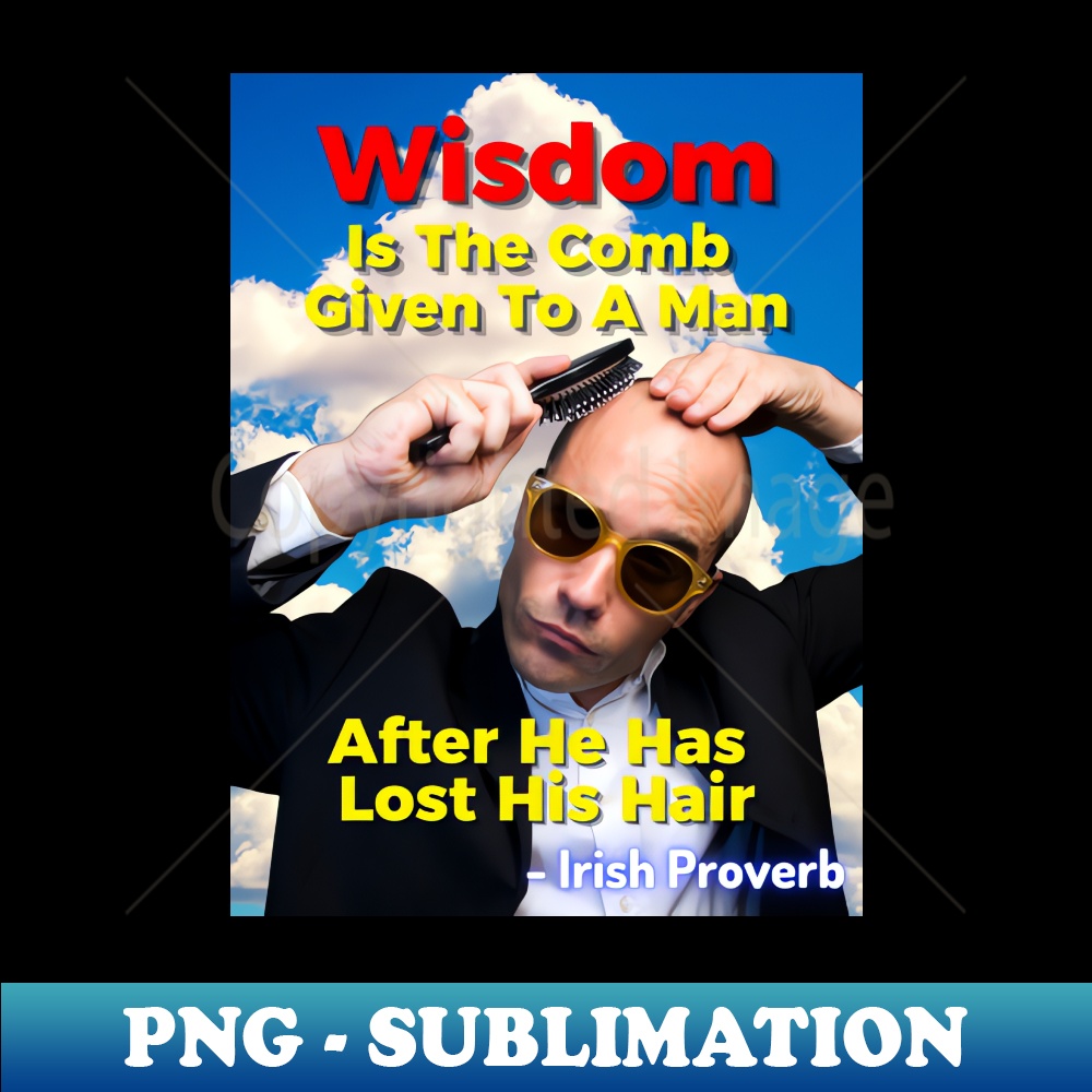 Irish Proverb - Wisdom Is The Comb Given To A Man After He H | Inspire ...