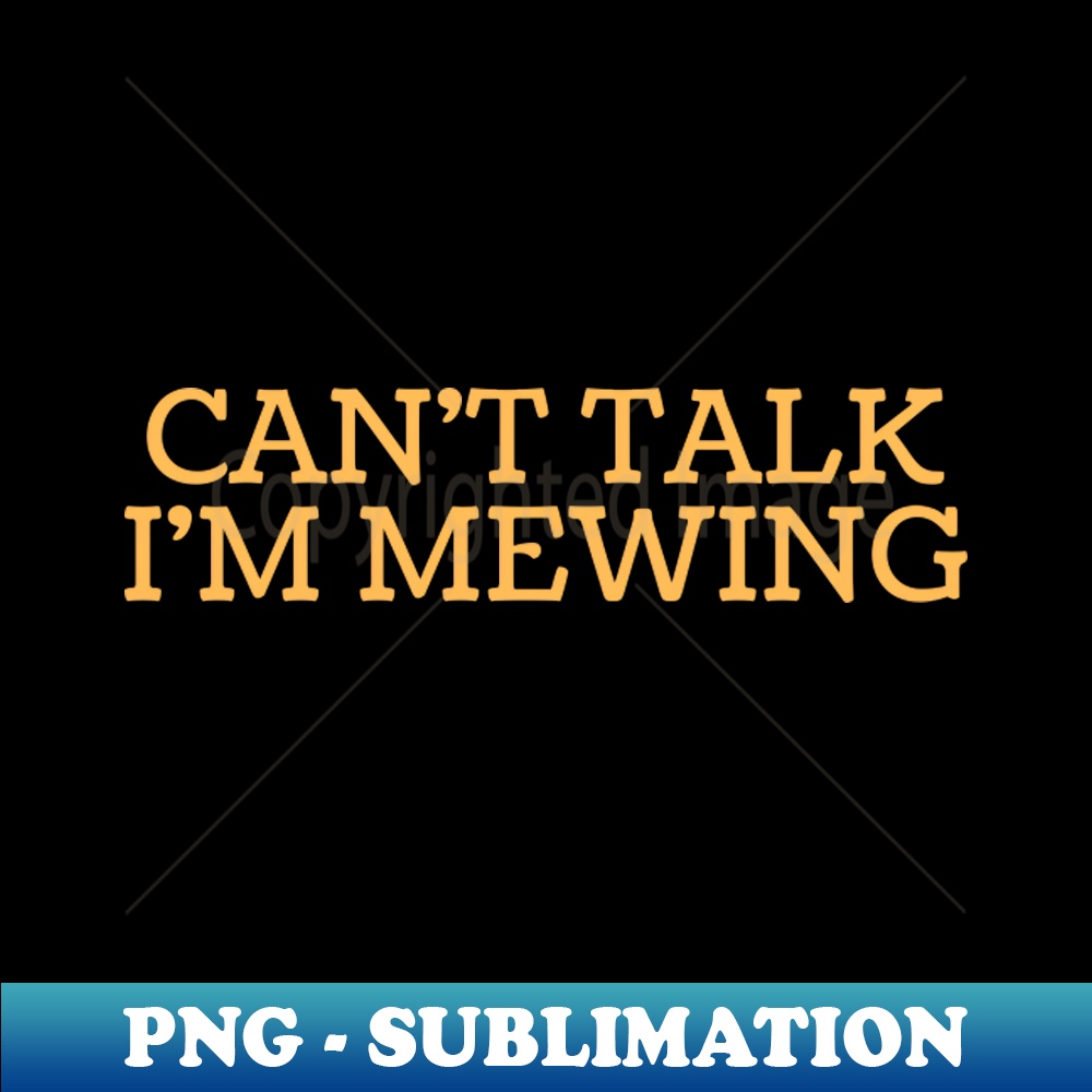 Cant Talk Im Mewing - Creative Sublimation PNG Download - Pe | Inspire ...