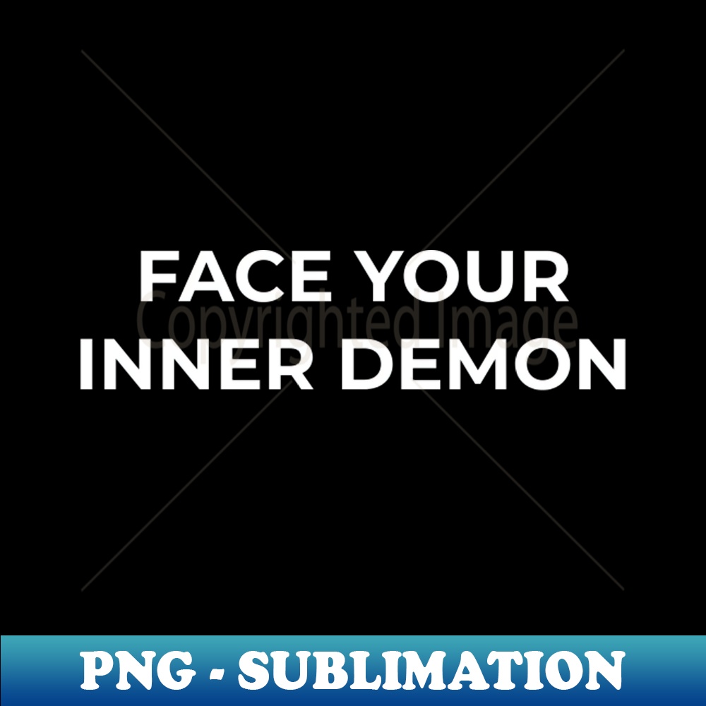 Face your inner demon - Special Edition Sublimation PNG File | Inspire ...