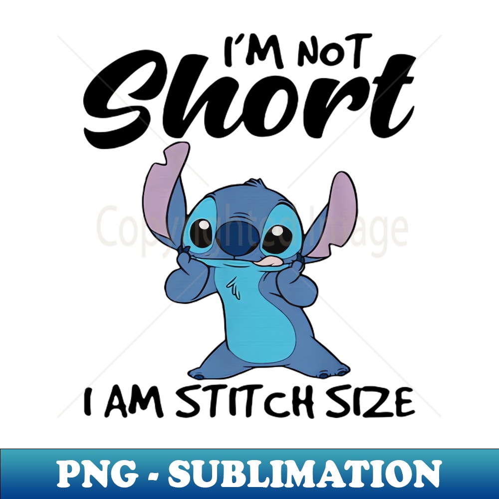 IM NOT SHORT I AM STITCH SIZE - Artistic Sublimation Digital | Inspire ...