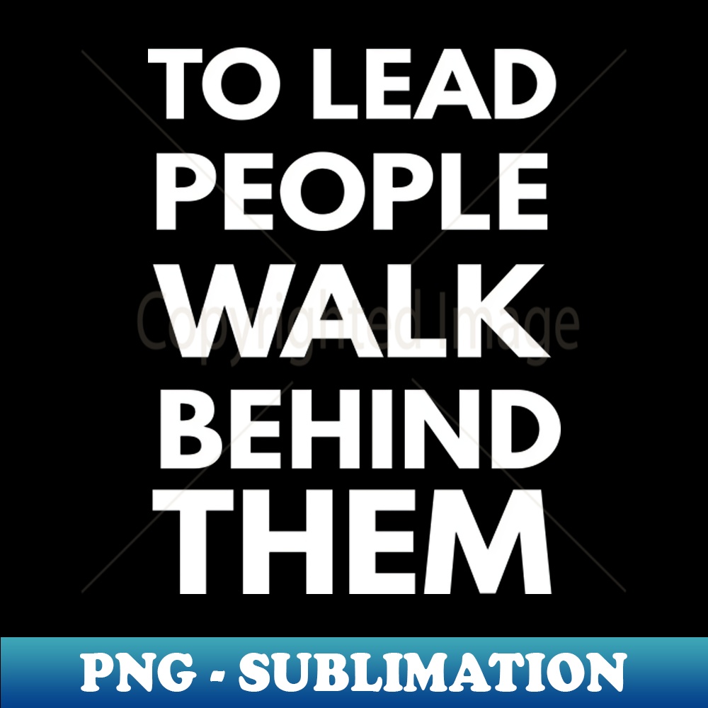 To Lead People Walk Behind Them - High-Resolution PNG Sublim | Inspire ...