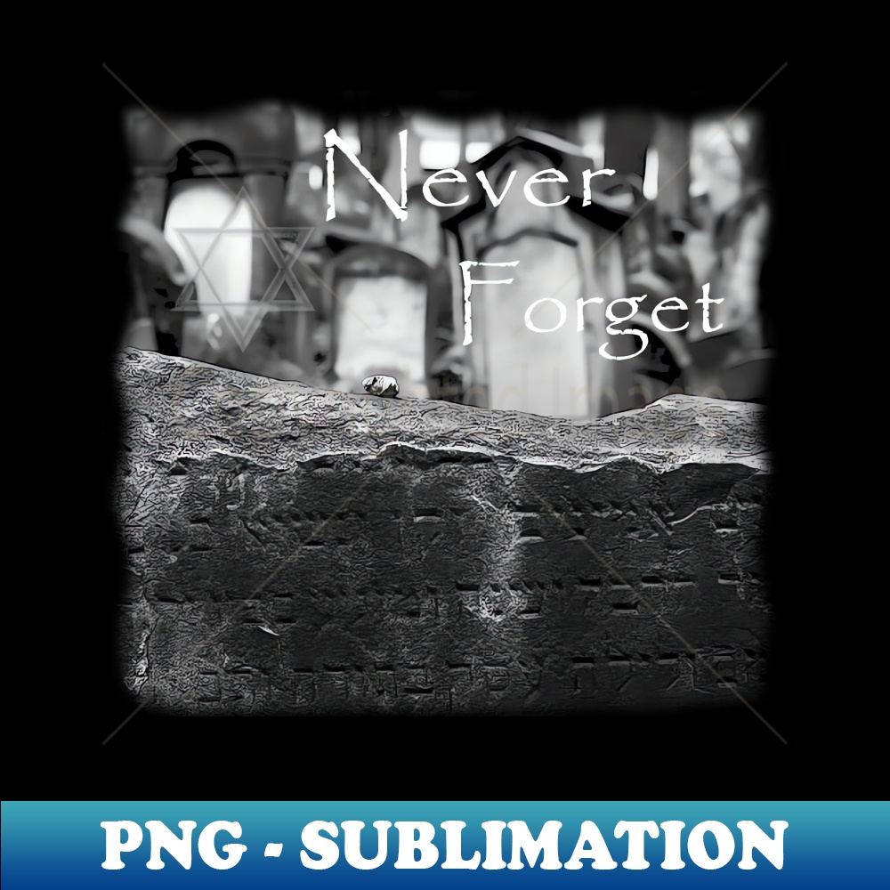 Never Forget - Remember the Holocaust - PNG Transparent Subl - Inspire ...