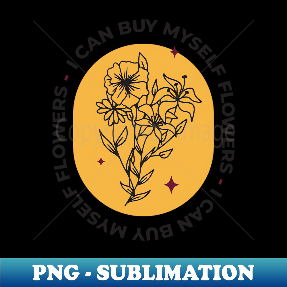 I Can Buy Myself Flowers - Aesthetic Sublimation Digital Fil | Inspire ...