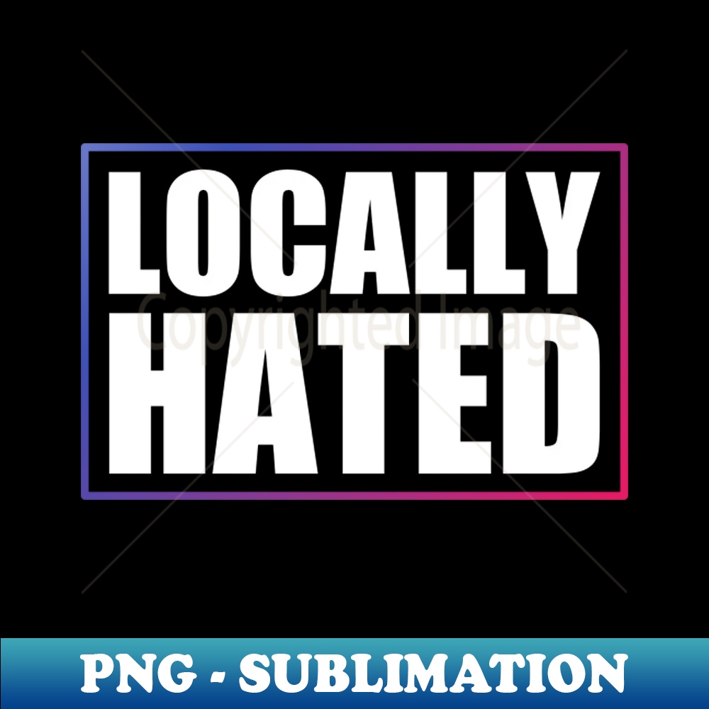 Locally Hated Svg | Inspire Uplift