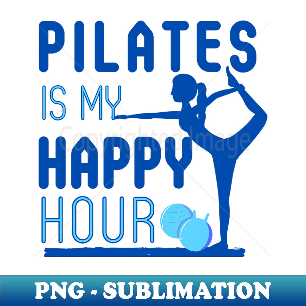 Pilates is my Happy Hour - Professional Sublimation Digital | Inspire ...