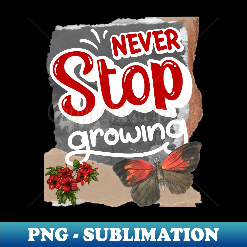 Never stop growing - Motivational Quotes - Instant PNG Subli | Inspire ...