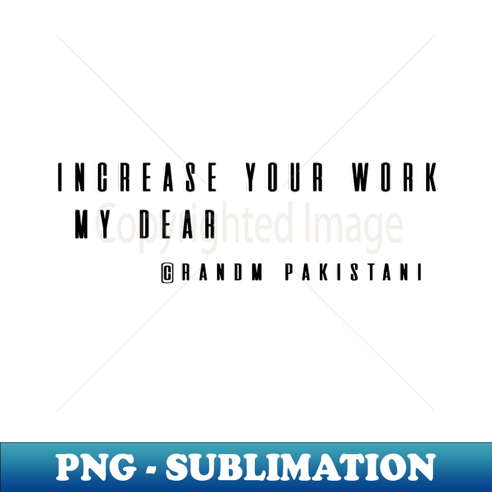 Increase your work my dear - PNG Transparent Sublimation Fil | Inspire ...