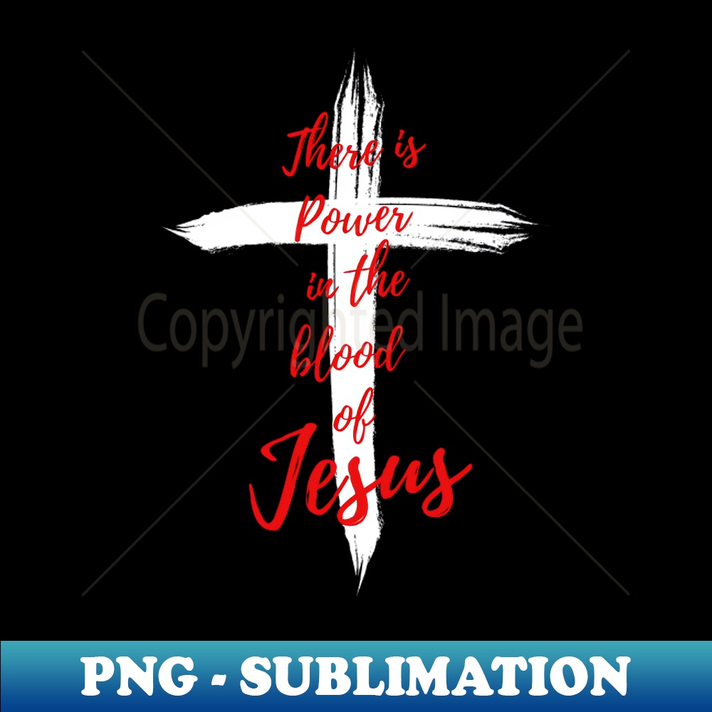 THERE IS POWER IN THE BLOOD OF JESUS - PNG Sublimation Digit | Inspire ...