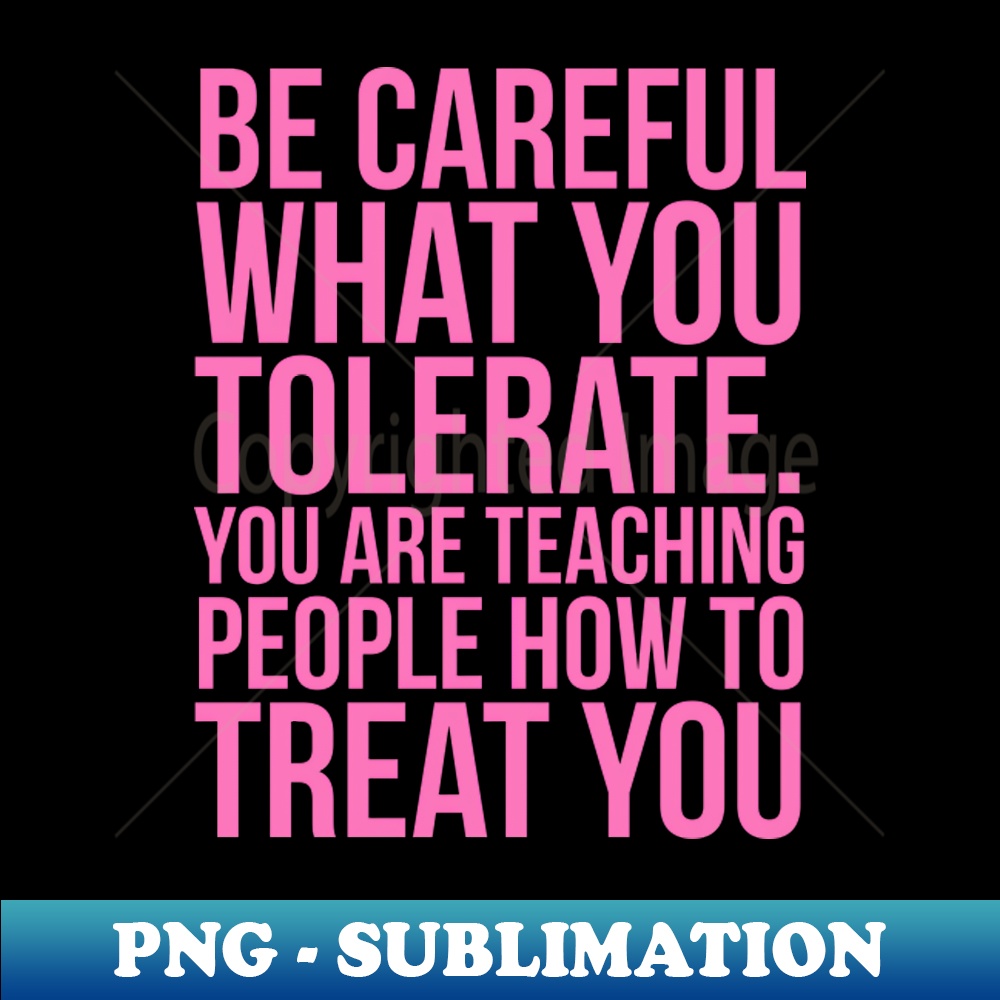 Be careful what you tolerate You are teaching people how to | Inspire ...