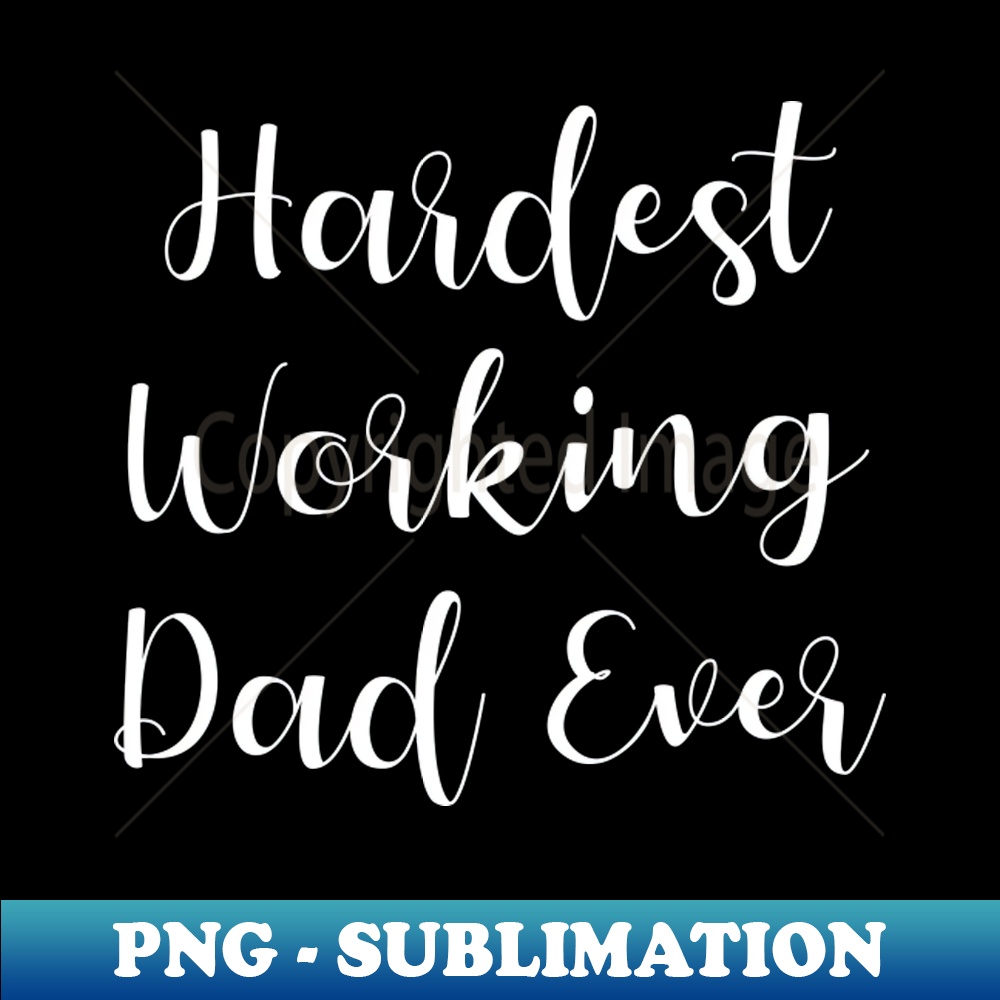 Funny Dad Minimalist Design Hardest Working Dad Ever - Signa | Inspire ...