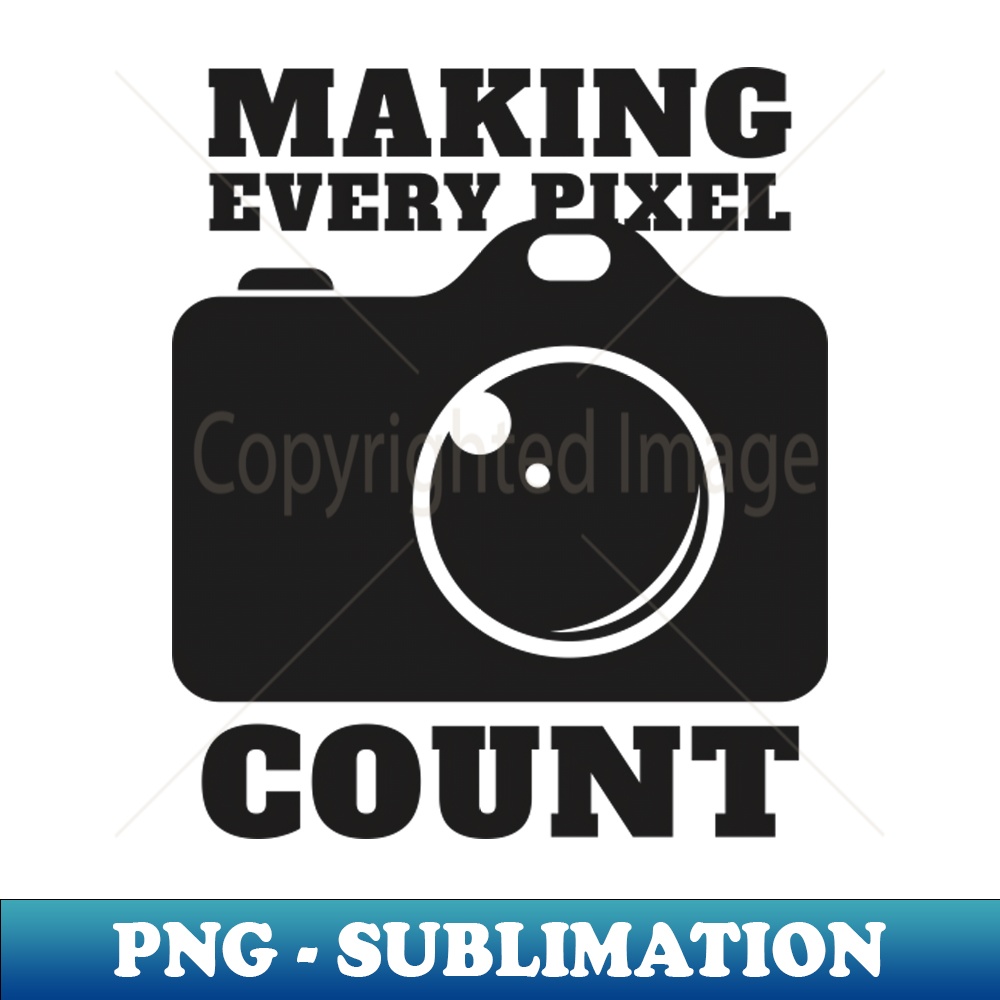 Every Pixel counts - Stylish Sublimation Digital Download - | Inspire Uplift