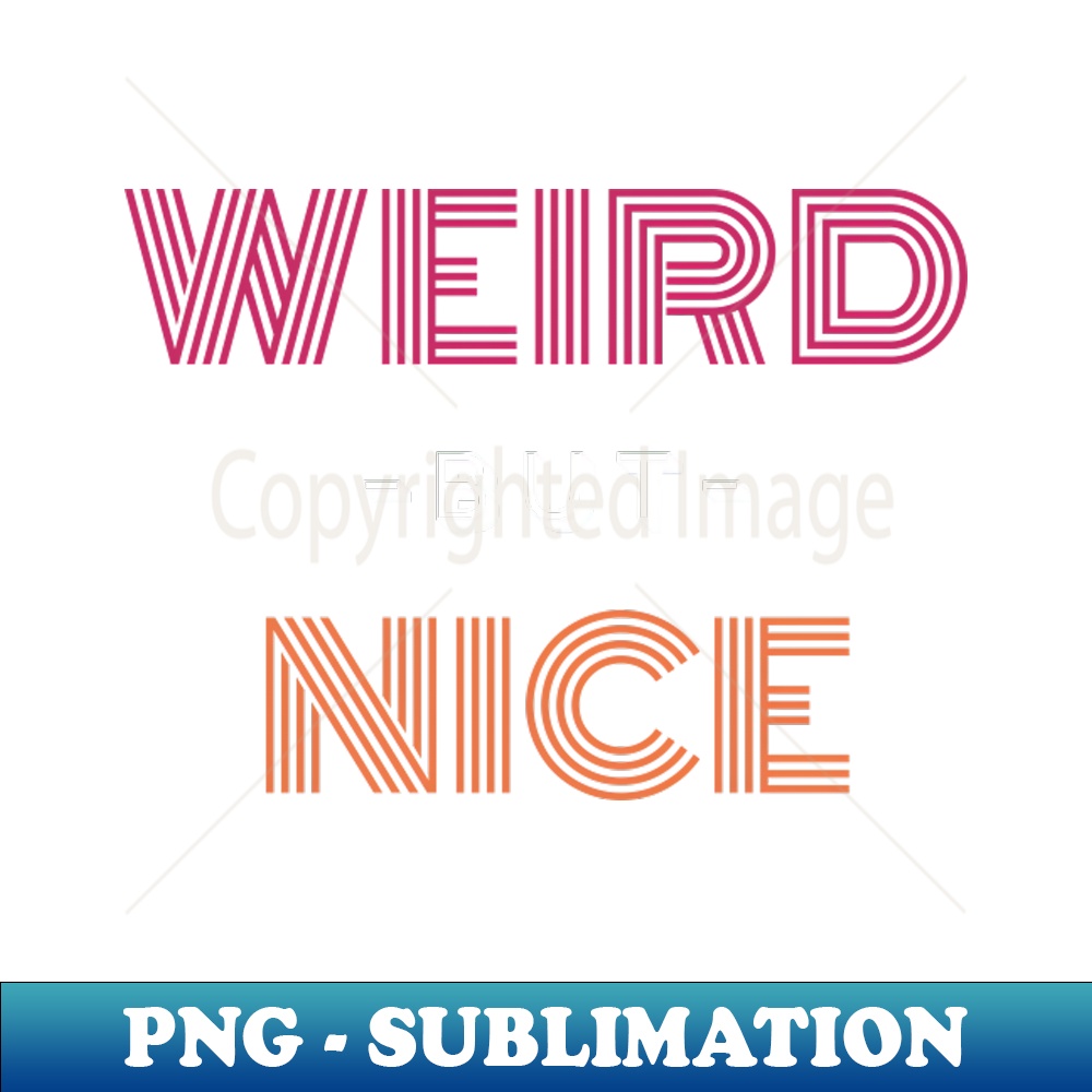 Weird but nice - Trendy Sublimation Digital Download - Unloc | Inspire ...