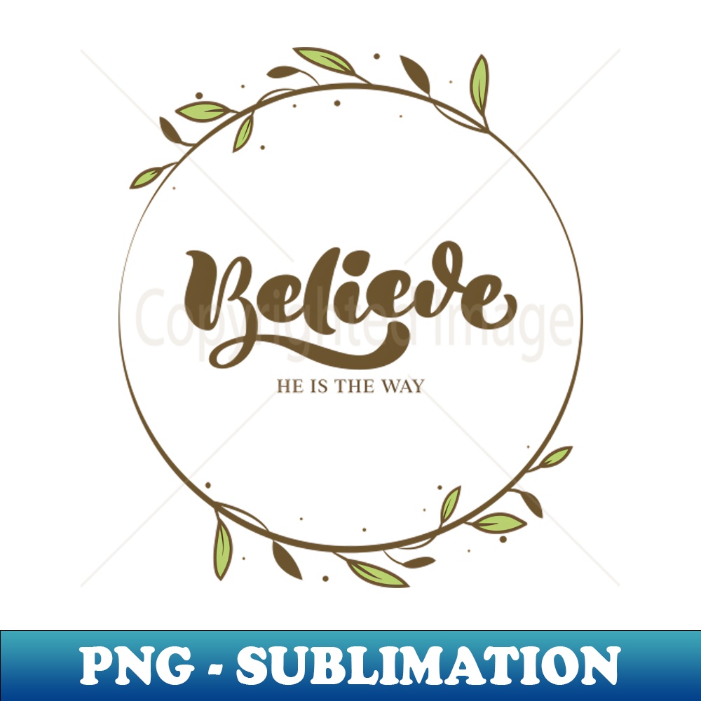 Believe He is the way - Unique Sublimation PNG Download - Tr | Inspire ...