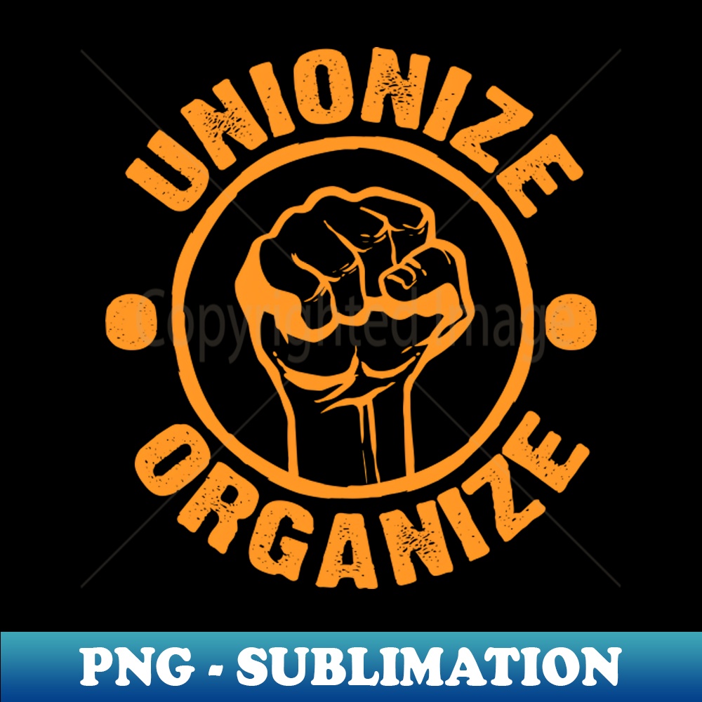 WORKERS UNITE UNIONIZE ORGANIZE - PNG Transparent Digital Do | Inspire ...