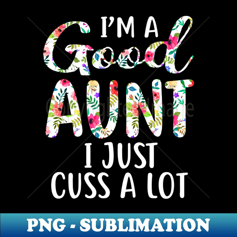 Funny Aunt Gift - I am a good aunt I just cuss a lot - Insta | Inspire ...