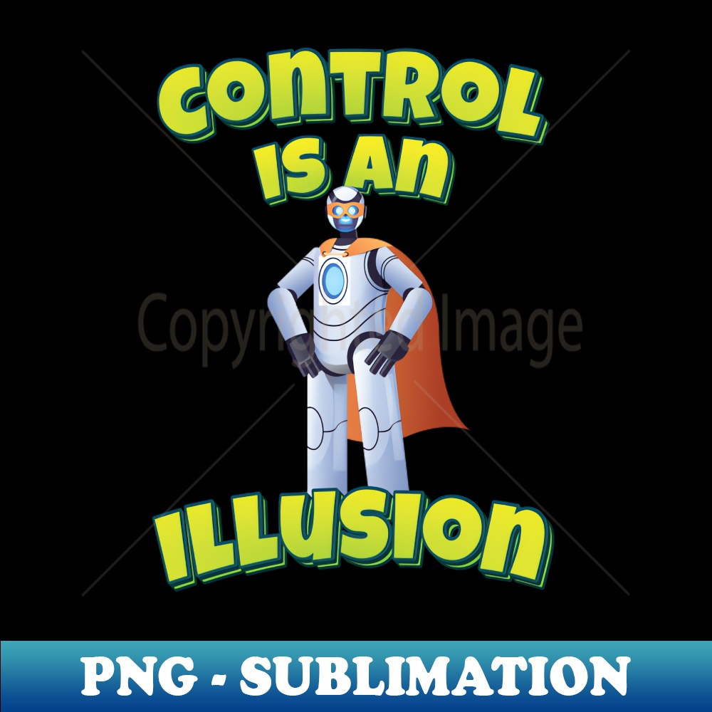 Control Is An Illusion Robot Superhero AI Artificial Intelli | Inspire ...