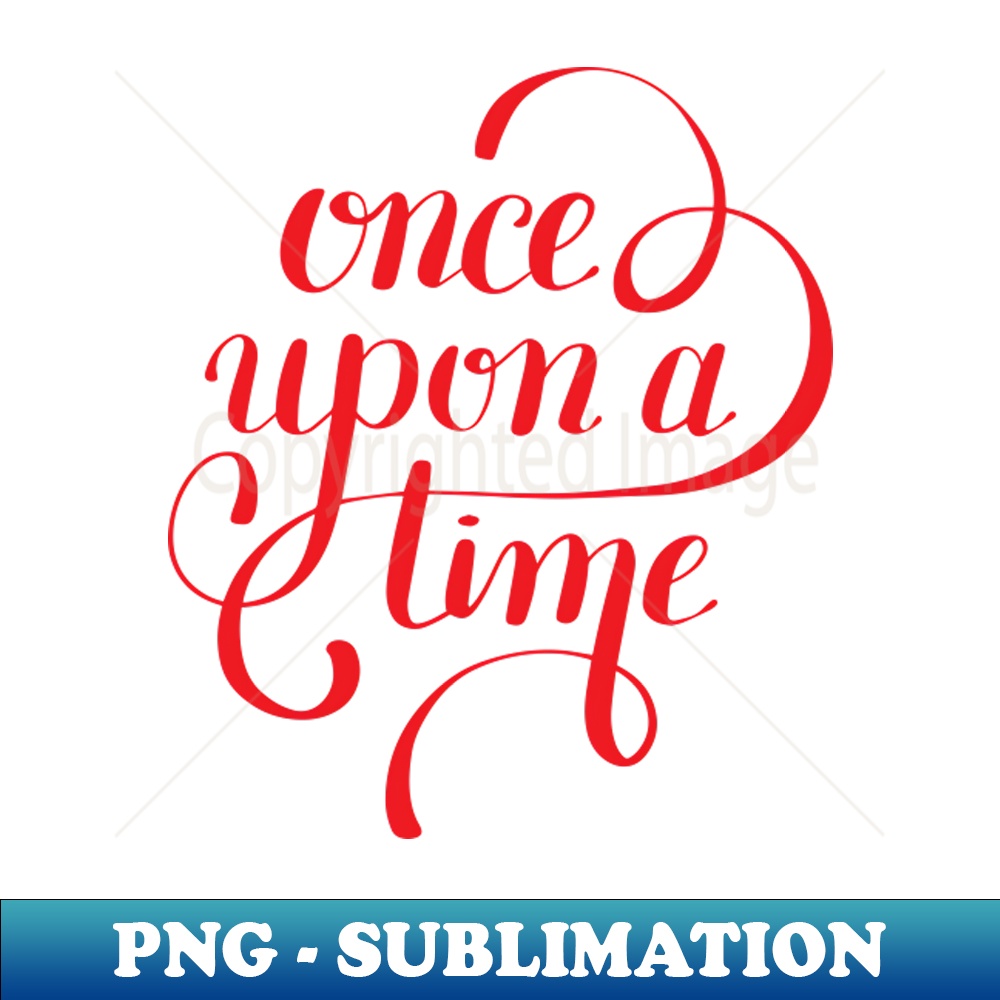 Once Upon A Time - Premium PNG Sublimation File - Bring Your | Inspire ...