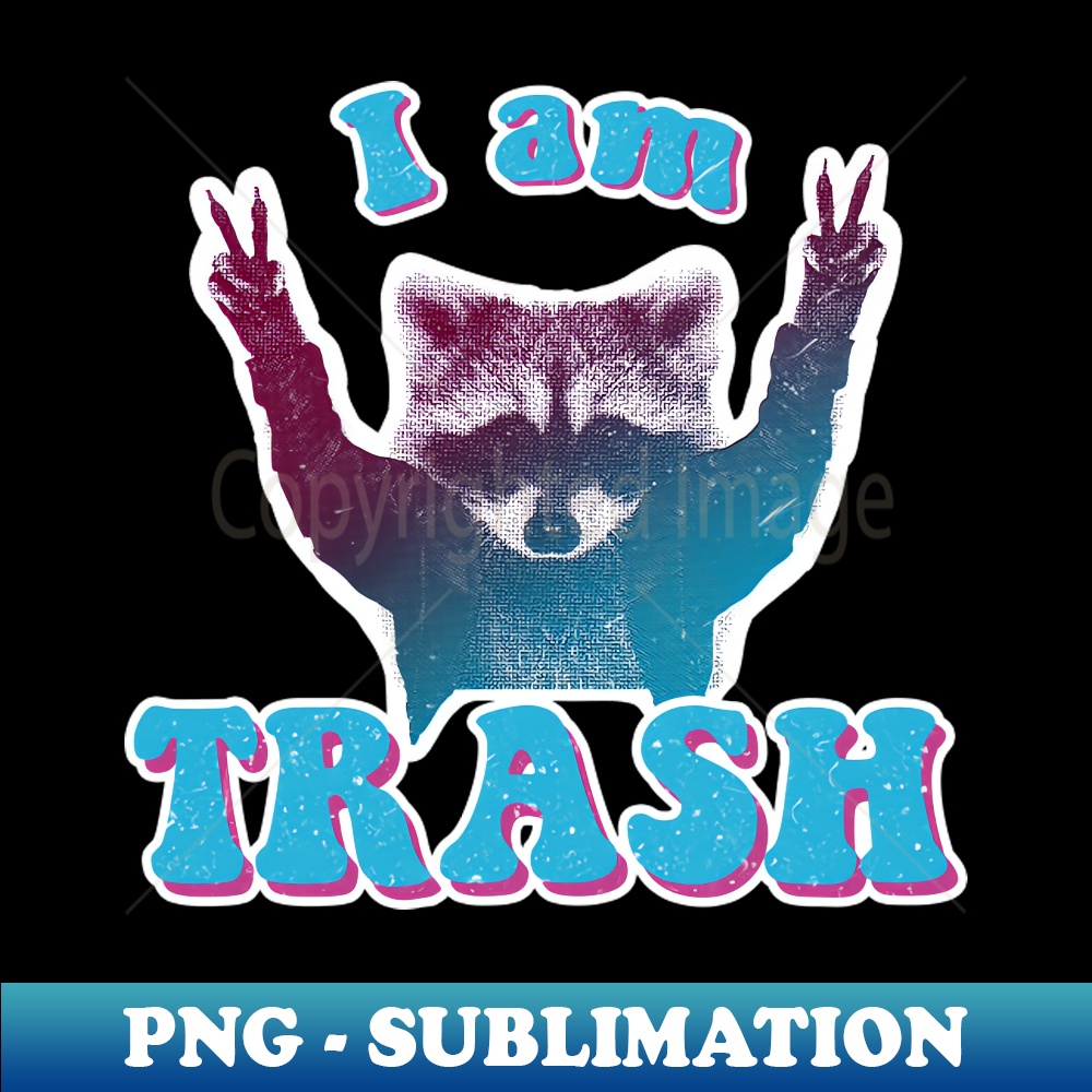 I am Trash panda - PNG Transparent Sublimation File - Unleas - Inspire ...