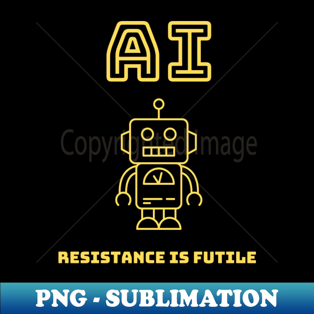 AI - Resistance is Futile - High-Resolution PNG Sublimation | Inspire ...