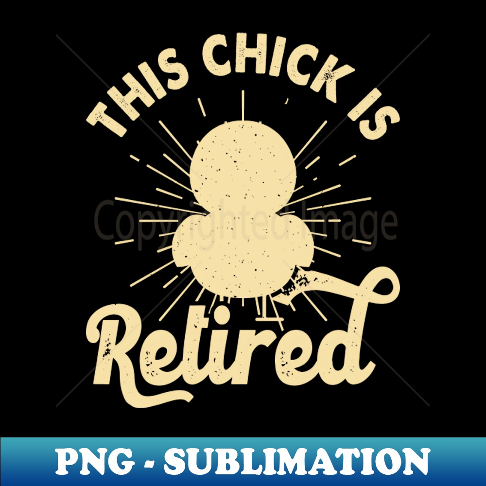 Chick Retired - Exclusive Sublimation Digital File - Instant | Inspire ...