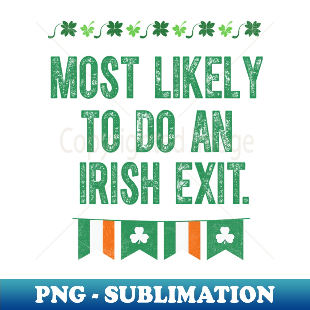 Most Likely To Do An Irish Exit - PNG Sublimation Digital Do | Inspire ...
