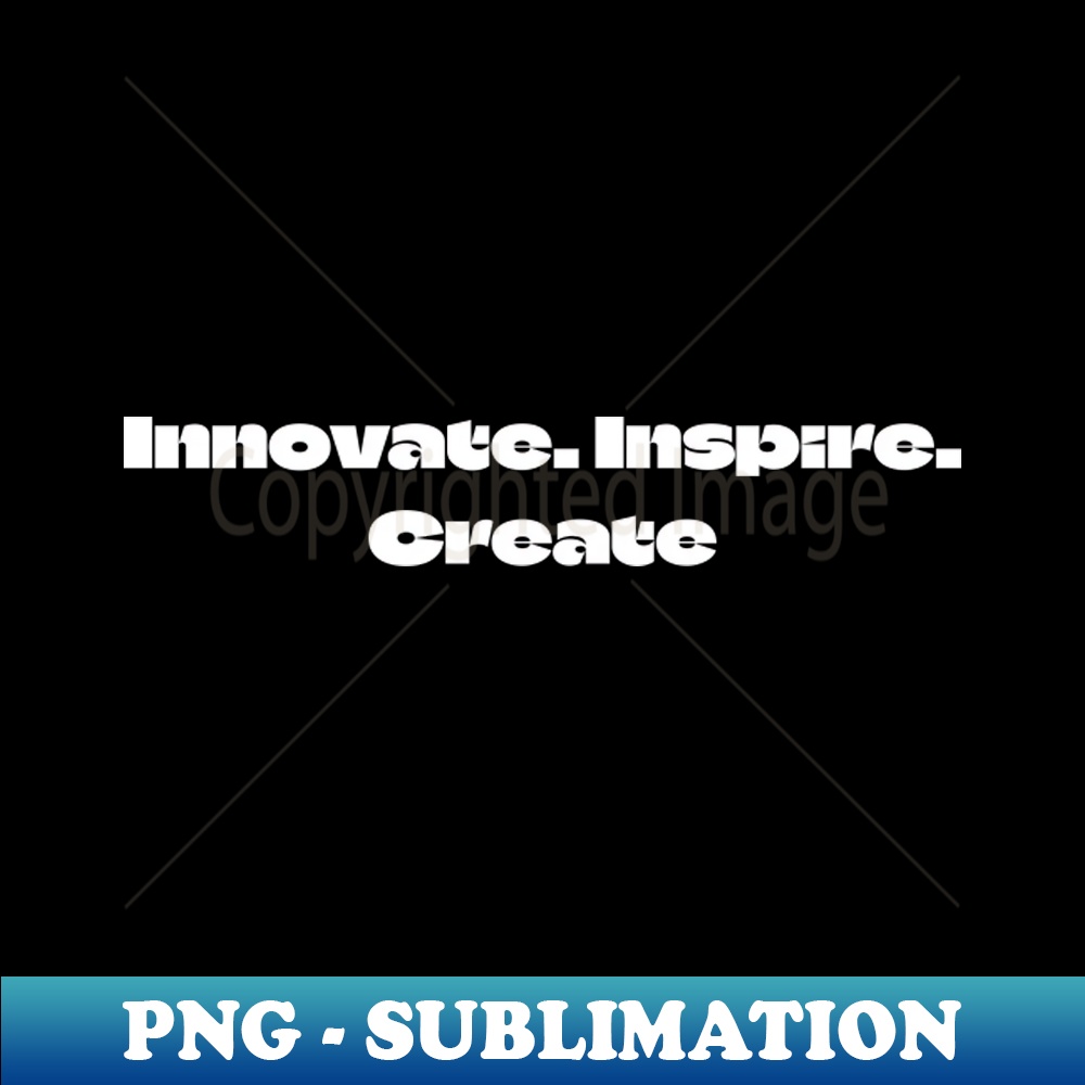 Innovate Inspire Create - Modern Sublimation PNG File - Crea | Inspire Uplift