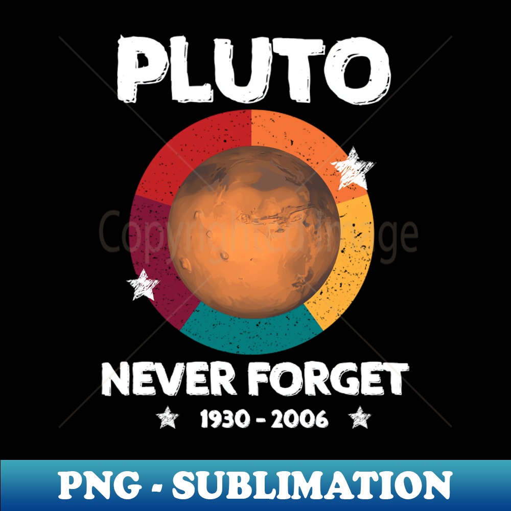 Never Forget Pluto - Unique Sublimation PNG Download - Bold | Inspire Uplift
