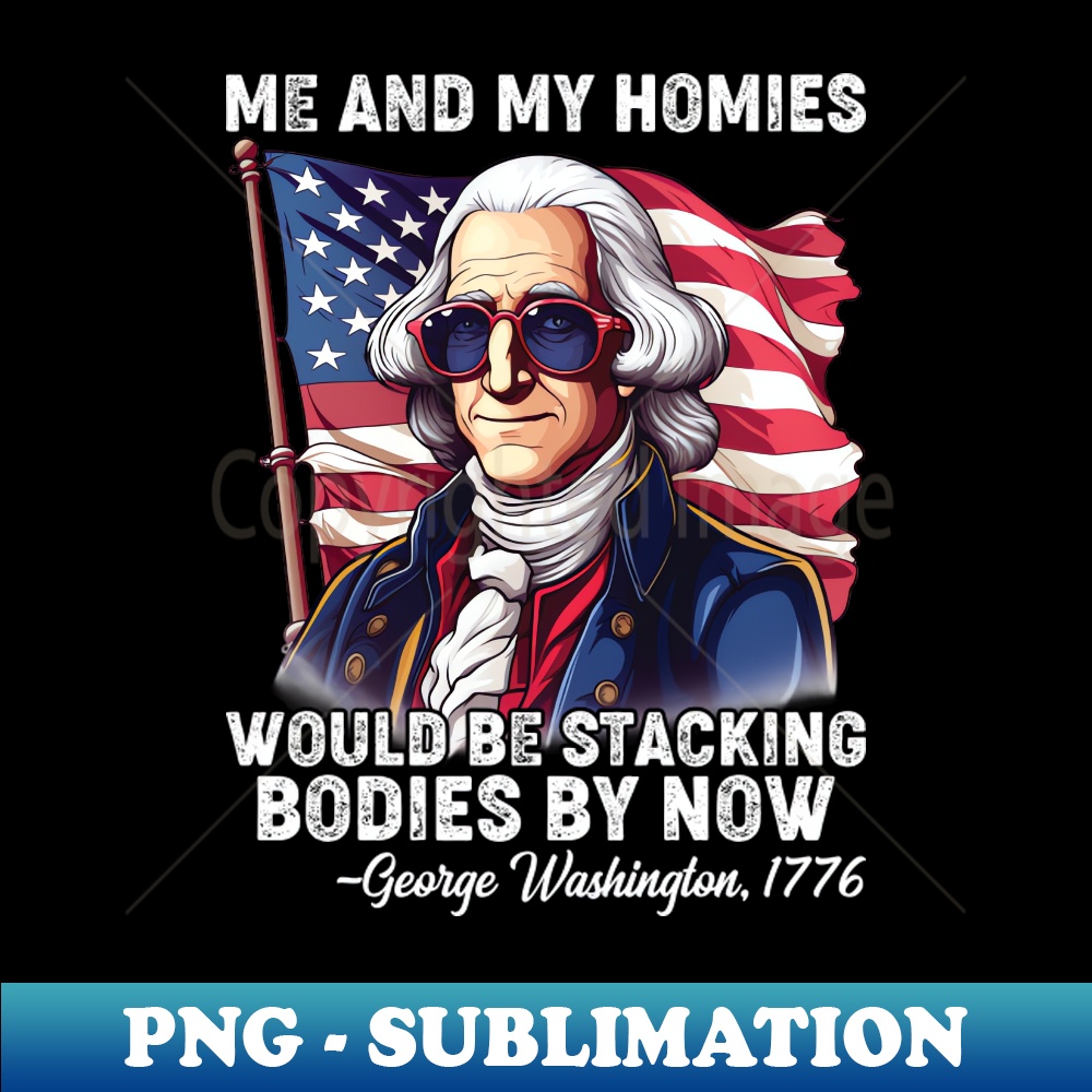 Me And My Homies Would Be Stacking Bodies George Washington | Inspire ...
