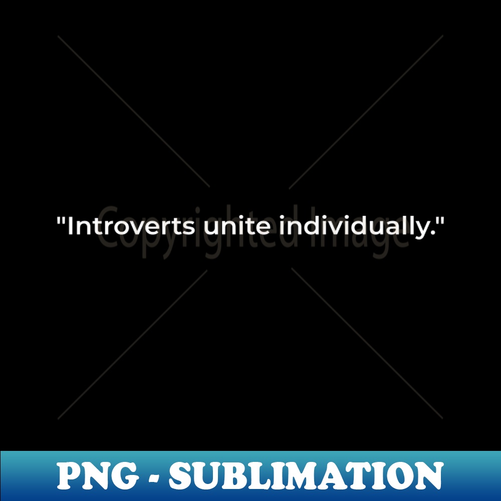 Introverts unite individually - Premium PNG Sublimation File | Inspire ...
