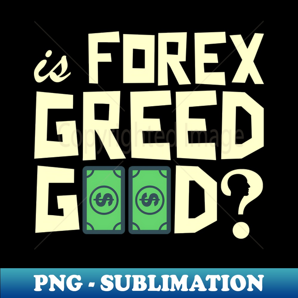Is FOREX Greed Good - PNG Transparent Sublimation Design - S | Inspire ...