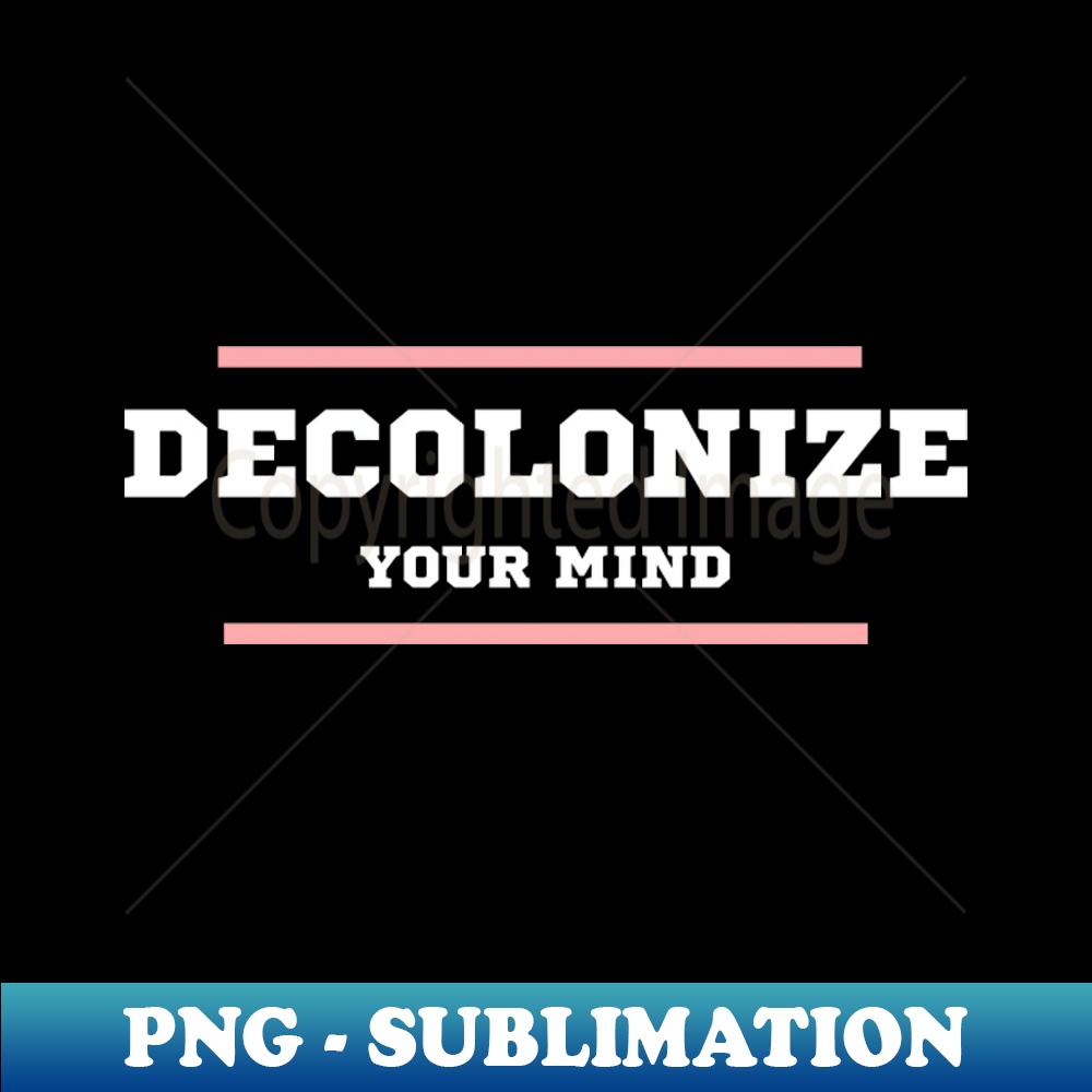DECOLONIZE YOUR MIND - Professional Sublimation Digital Down | Inspire ...
