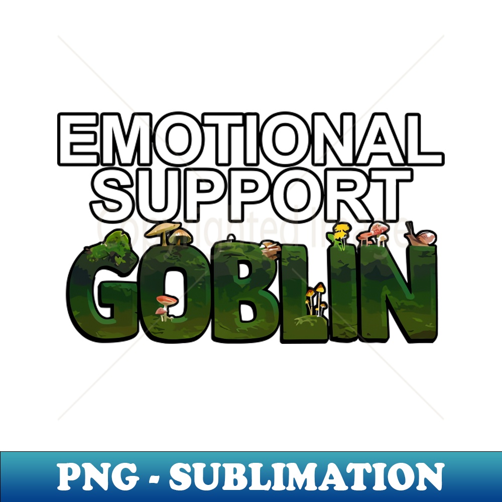 emotional support goblin - Sublimation-Ready PNG File - Crea | Inspire Uplift