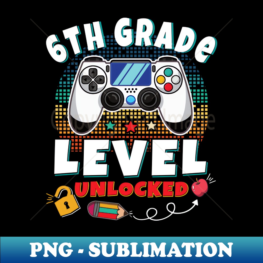 6th Grade Level Unlocked - Modern Sublimation PNG File - Stu | Inspire ...