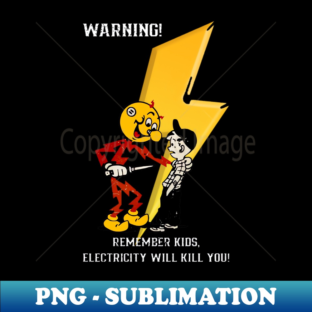 Remember Kids Electricity Will Kill You - Digital Sublimatio | Inspire ...