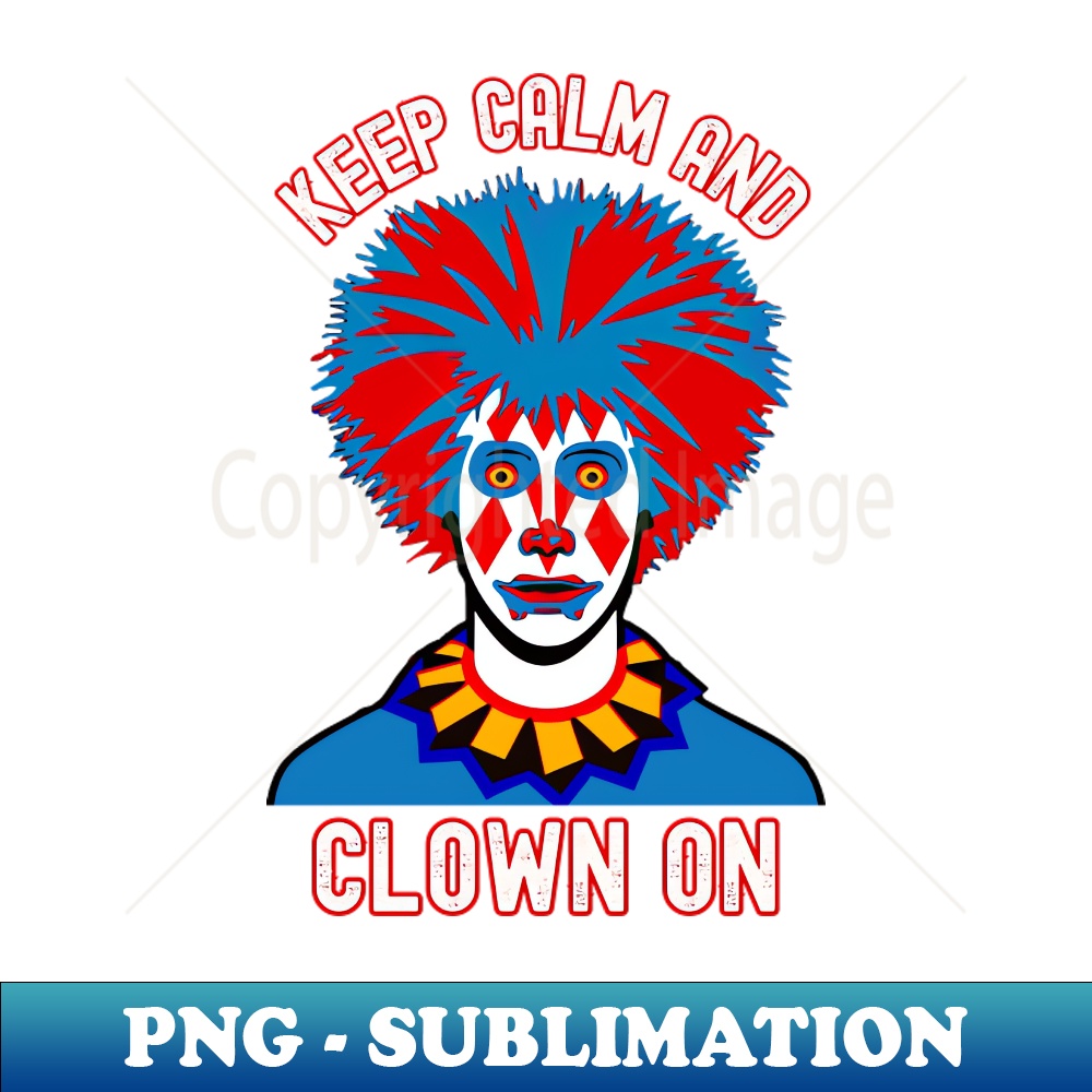 Keep Calm and Clown On - Signature Sublimation PNG File - Pe | Inspire ...