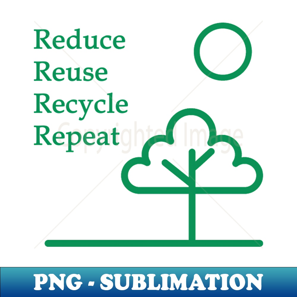 Reduce Reuse Recycle Repeat - PNG Transparent Sublimation De | Inspire ...
