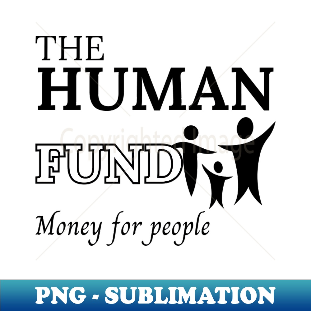 The human fund - Money for people - Trendy Sublimation Digit | Inspire ...