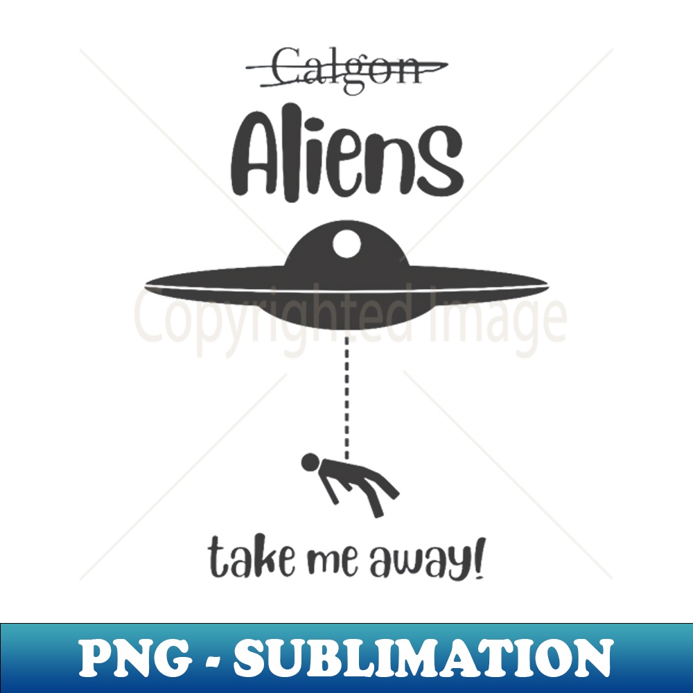 Aliens take me away - Vintage Sublimation PNG Download | Inspire Uplift