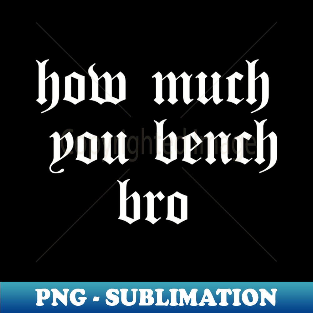 Strength in Numbers How Much You Bench Bro - PNG Transparent | Inspire ...